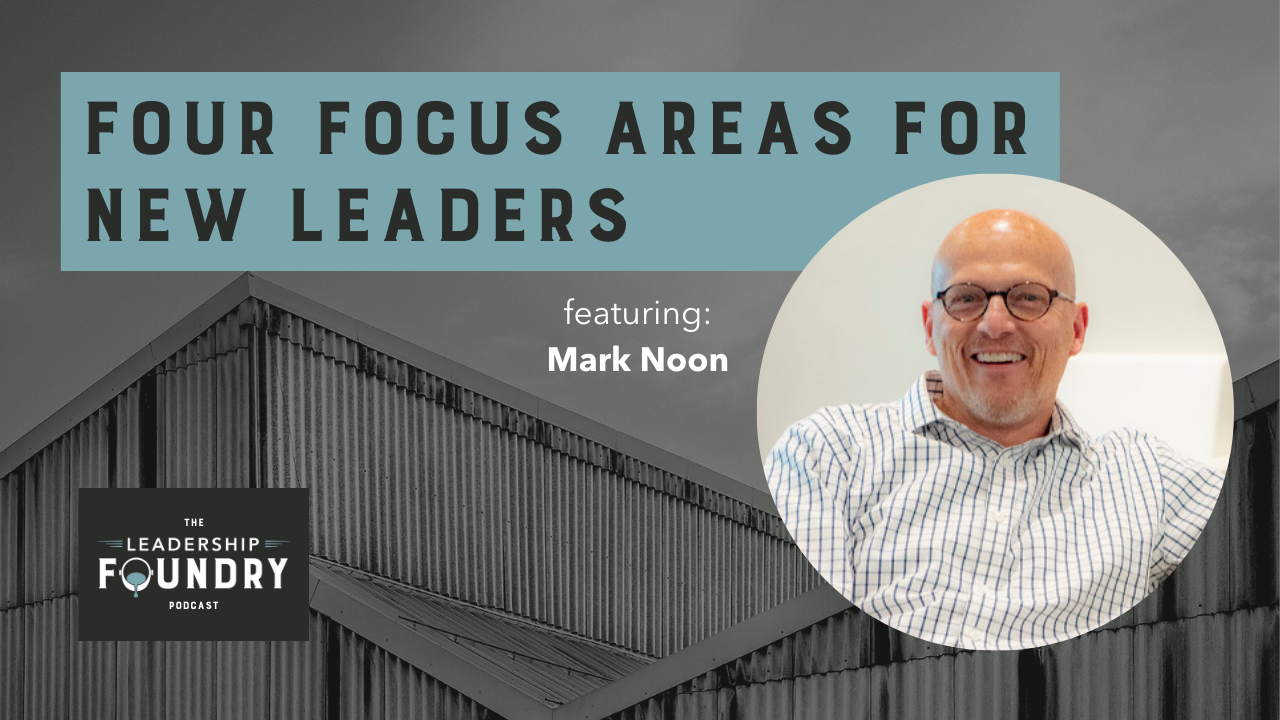 Four Focus Areas for New Leaders with Author, Mark Noon - My Leadership ...