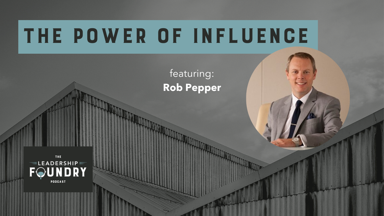 The Power of Influence with Rob Pepper - My Leadership Foundry