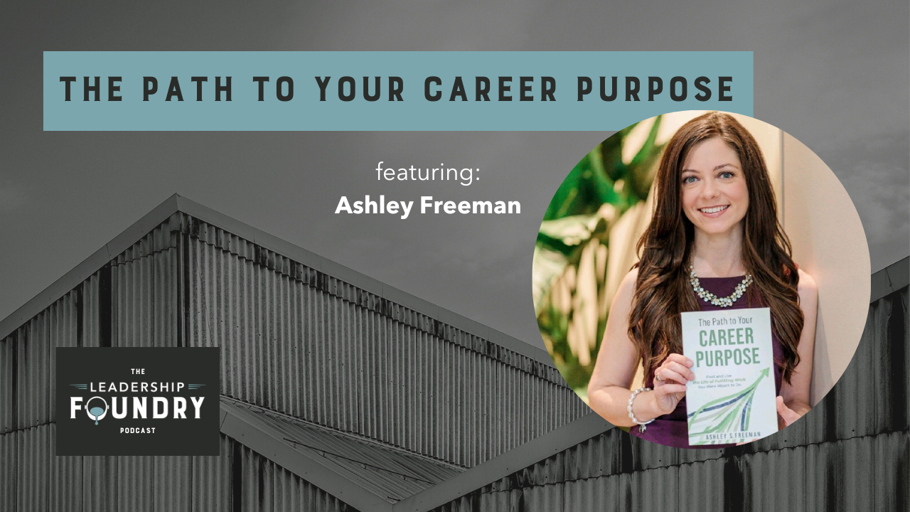 The Path to Your Career Purpose with Ashley Freeman – My Leadership Foundry