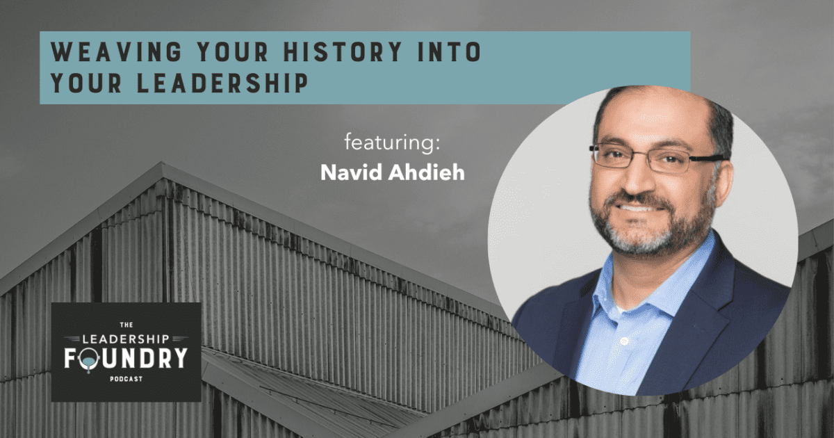 Weaving Your History Into Your Leadership with Navid Ahdieh - My ...