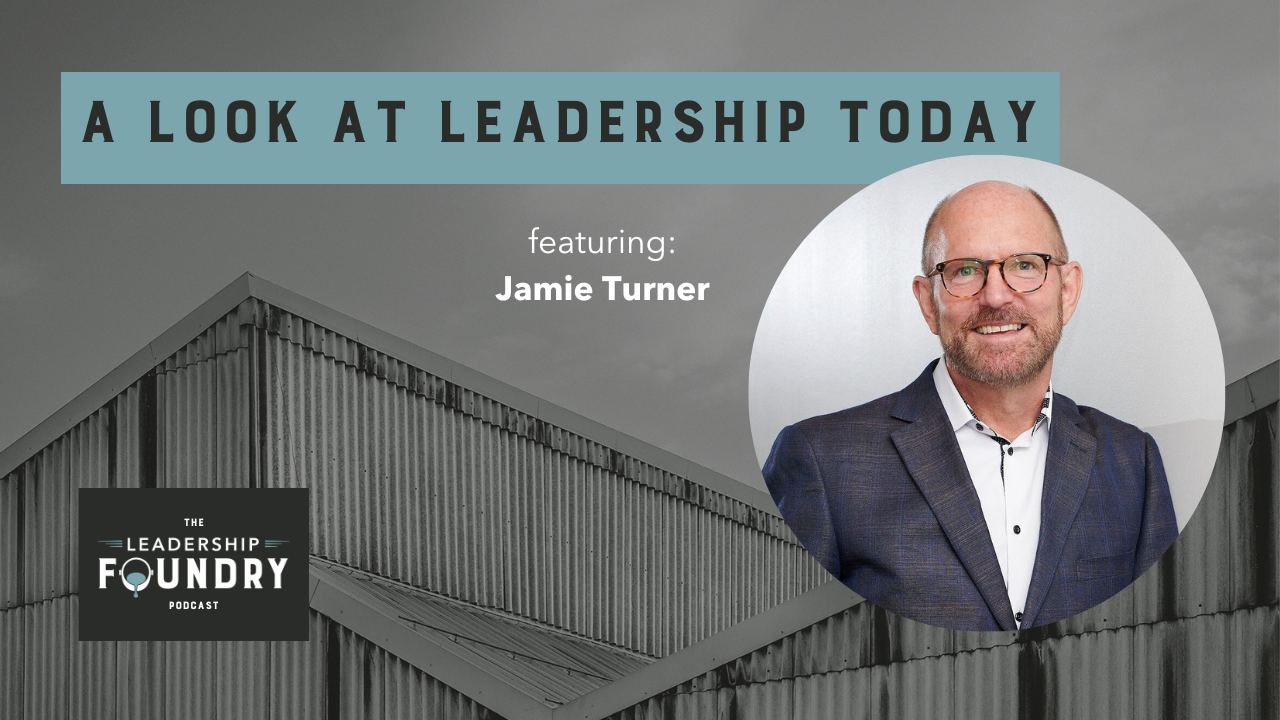 A Look at Leadership Today with Jamie Turner – My Leadership Foundry