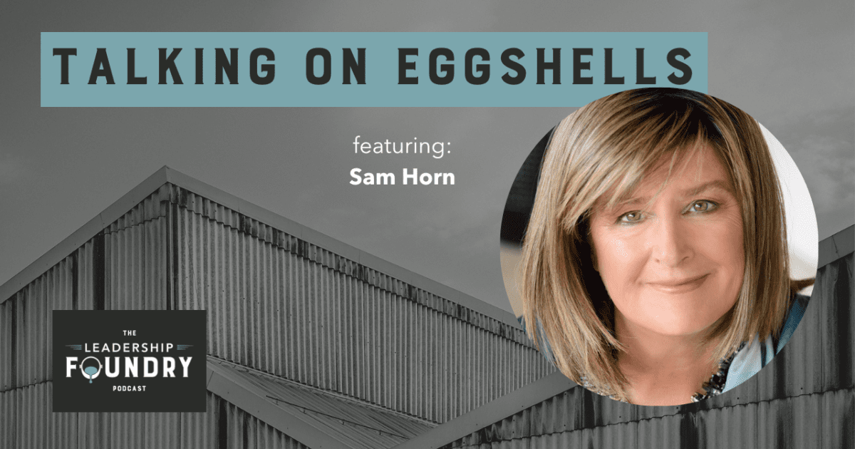 Talking on Eggshells with Author, Sam Horn - My Leadership Foundry