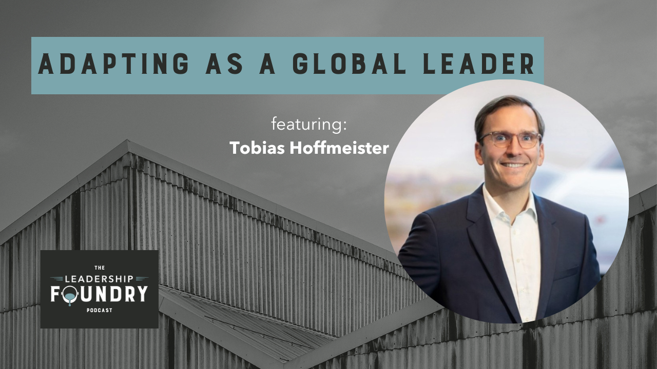 Adapting as a Global Leader with Tobias Hoffmeister - My Leadership Foundry