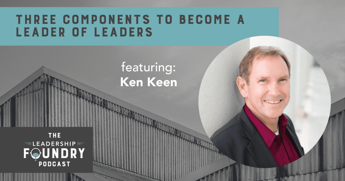 Three Components to Become a Leader of Leaders with Retired Lieutenant ...